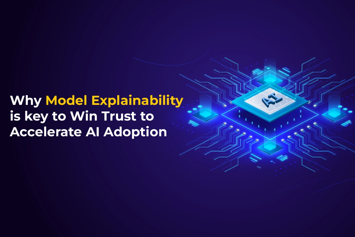 Why Model Explainability is key to Win Trust to Accelerate AI Adoption ...